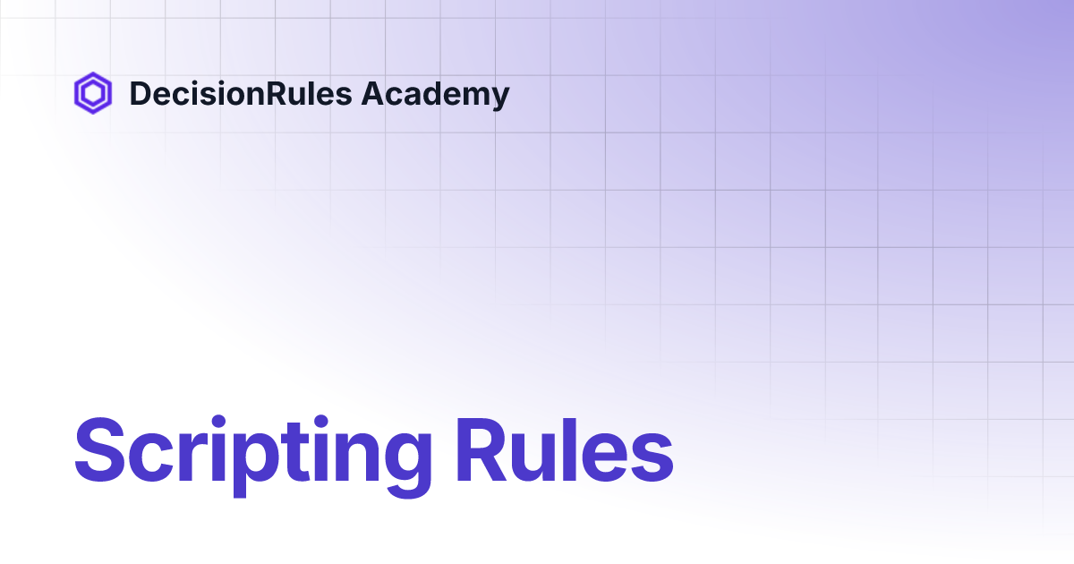 Scripting Rules | DecisionRules Academy